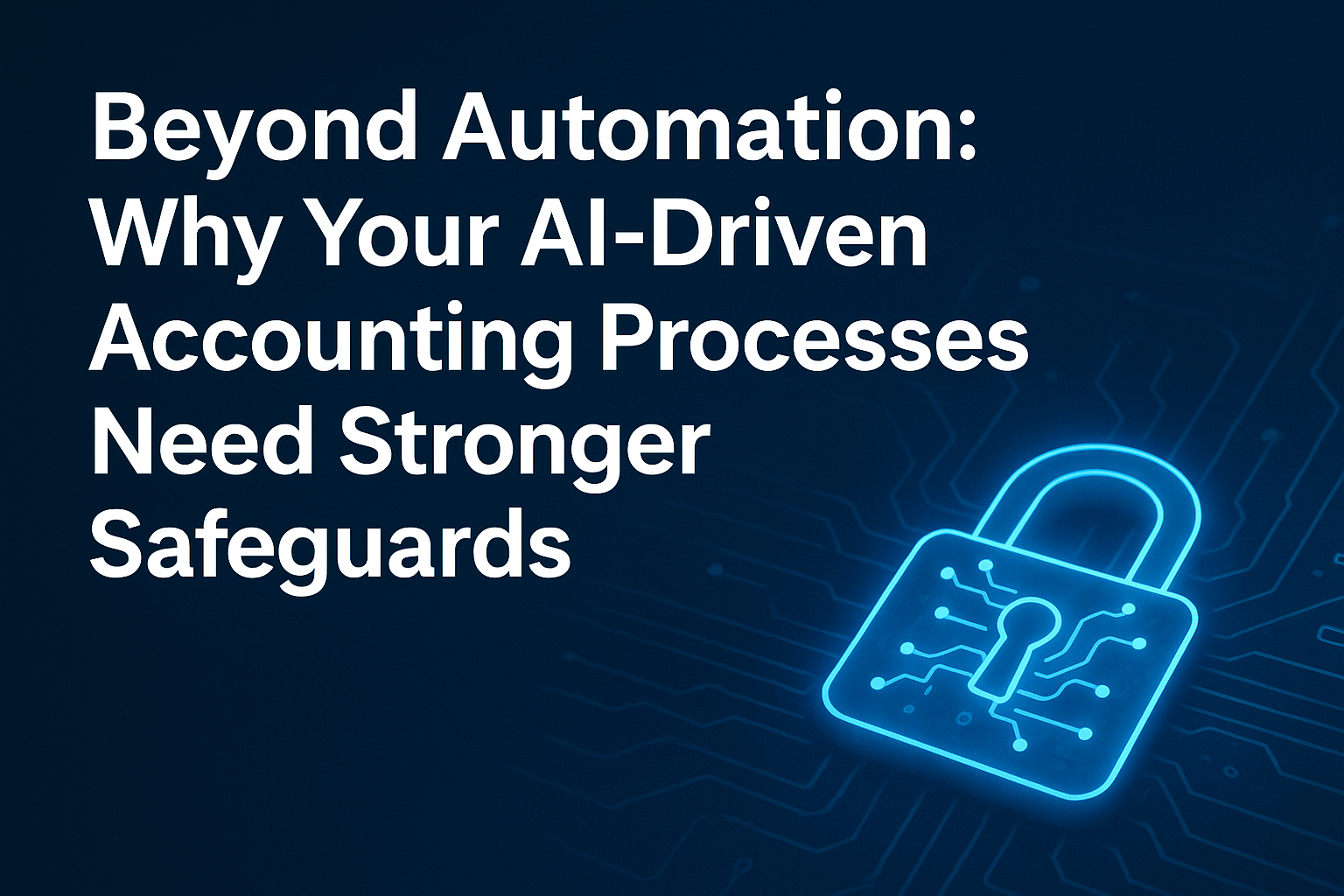 Strengthening AI Safeguards in Accounting Processes